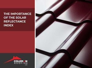 The Importance of the Solar Reflectance Index - Coleman Roofing ...